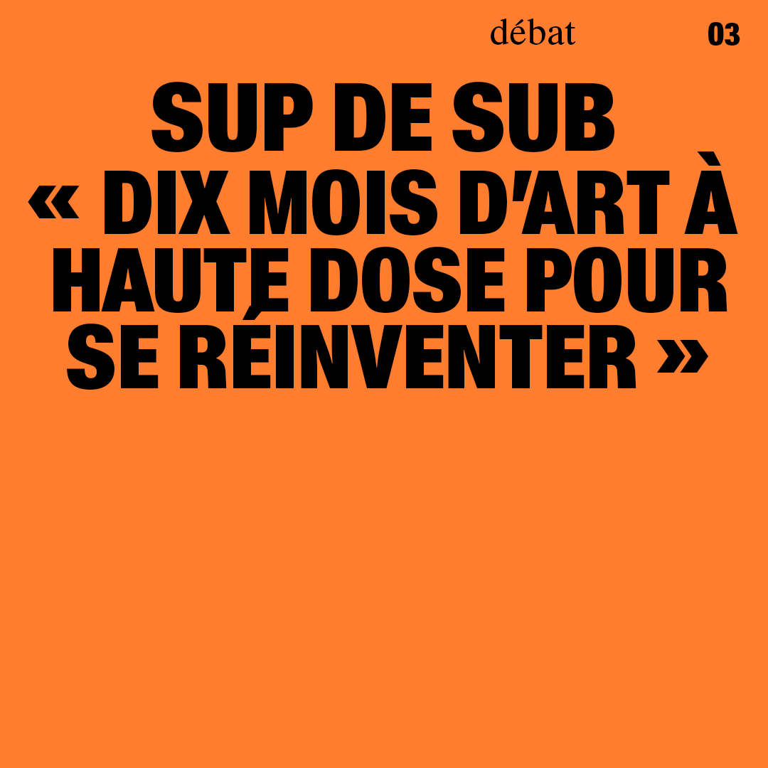 Sup de sub, "dix mois d'art à haute dose pour se réinventer" - respect